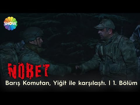 Barış Komutan, Yiğit Yüzbaşı ile karşılaştı. | Nöbet 1. Bölüm