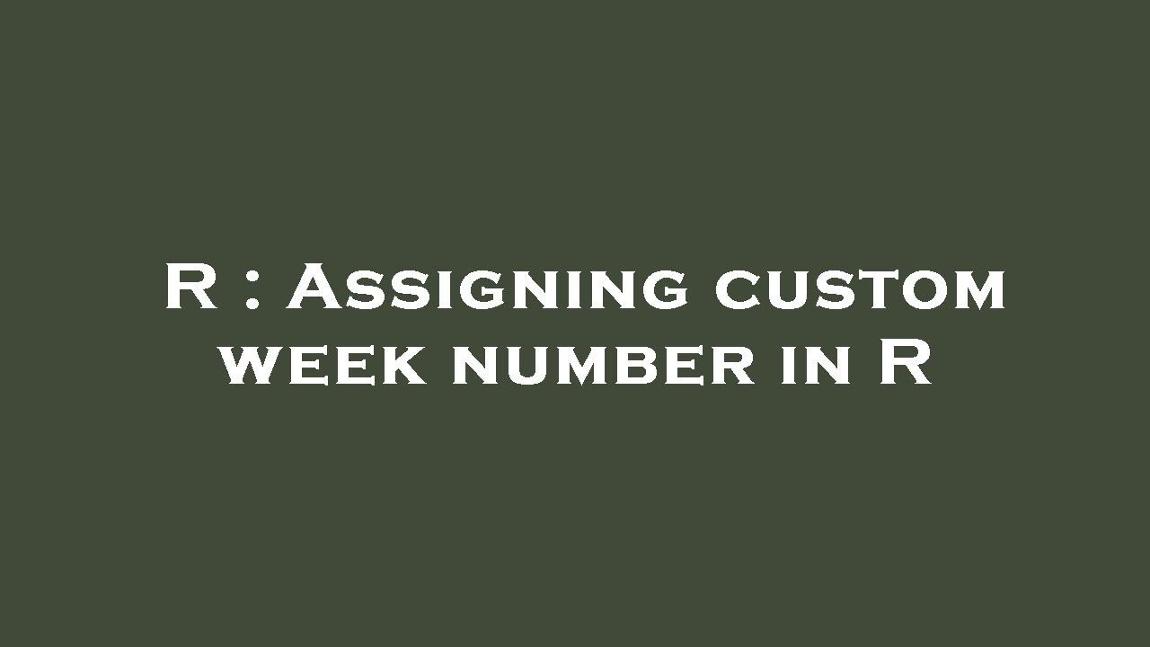 R Assigning Custom Week Number In R YouTube R Assigning Custom Week Number In R YouTube