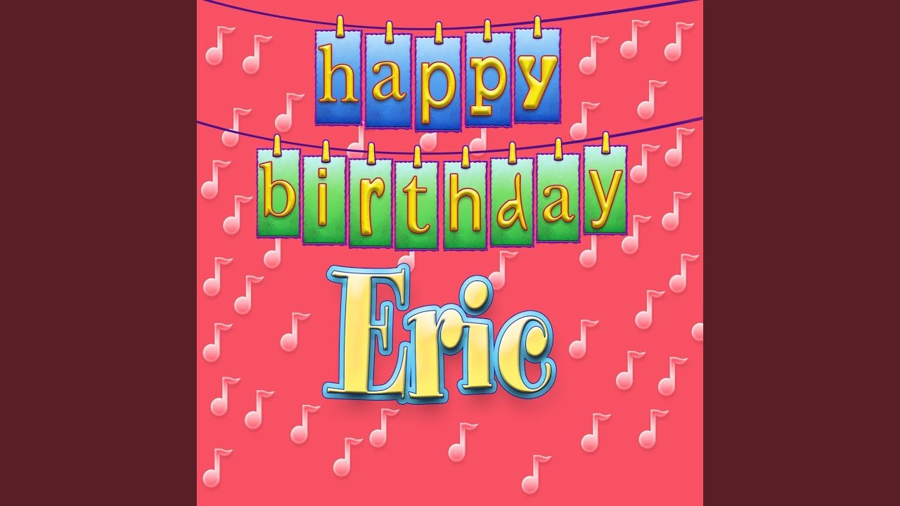 Happy Birthday Eric (Personalized) - YouTube