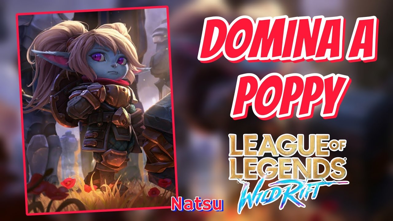 Guia de POPPY | Como jugar POPPY | POPPY Wild Rift - YouTube