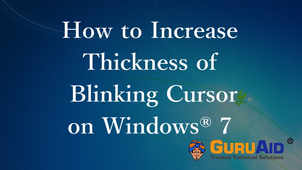 How to Increase Thickness of Blinking Cursor on Windows 7 - GuruAid ...