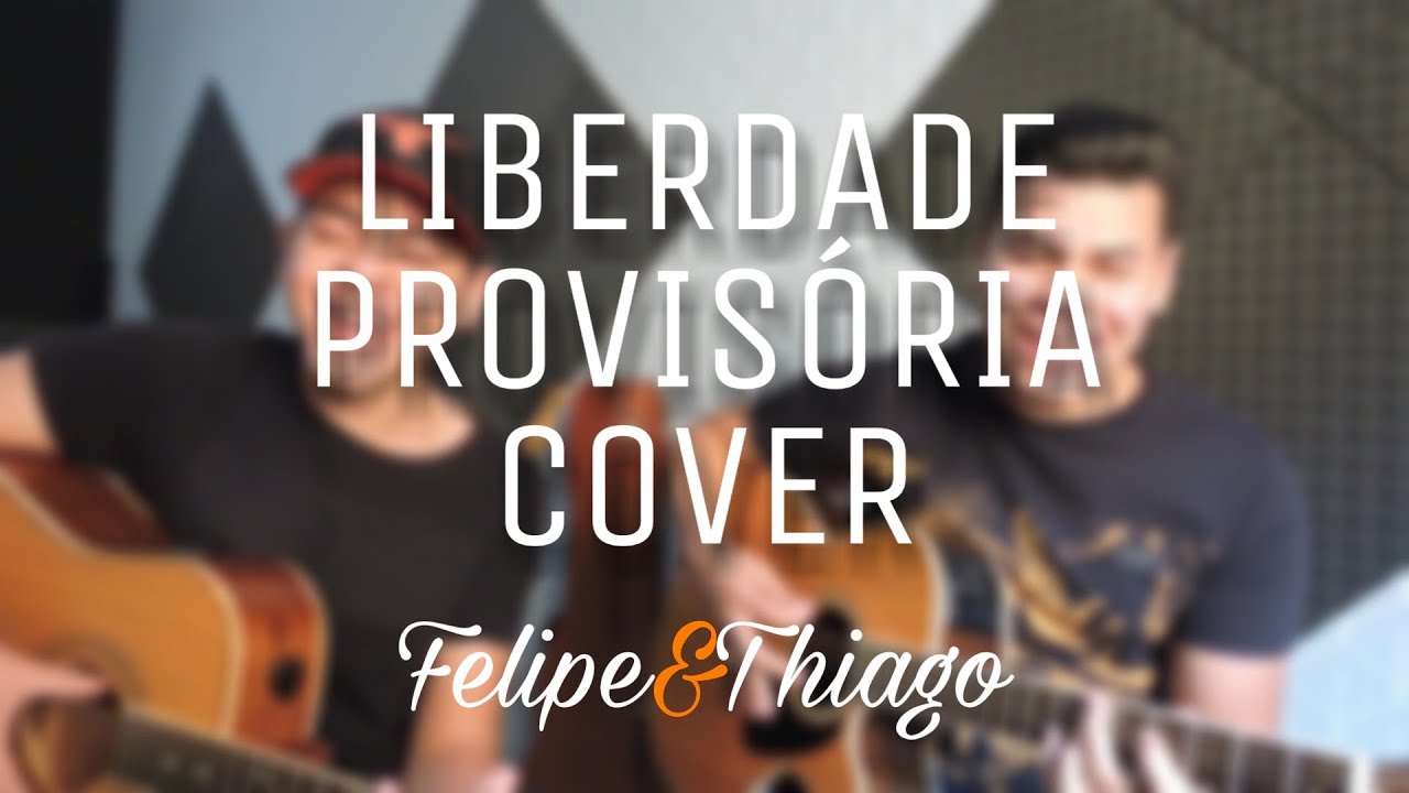 Liberdade Provisória - Henrique e Juliano (#COVER Felipe e Thiago) - YouTube