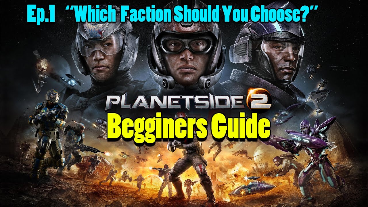 Planetside 2 Begginer's Guide Ep.1 "Which Faction Should You Choose ...