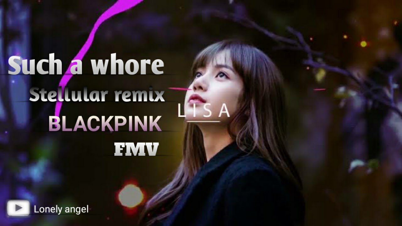 JVLA - Such a whore [ Stellular remix ] | BLACKPINK - Lisa FMV - YouTube