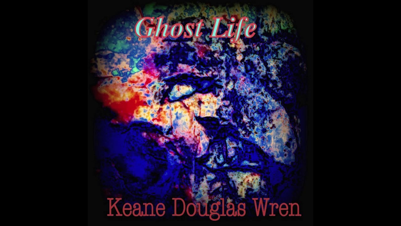 Ghost Life by #KeaneDouglasWren - YouTube