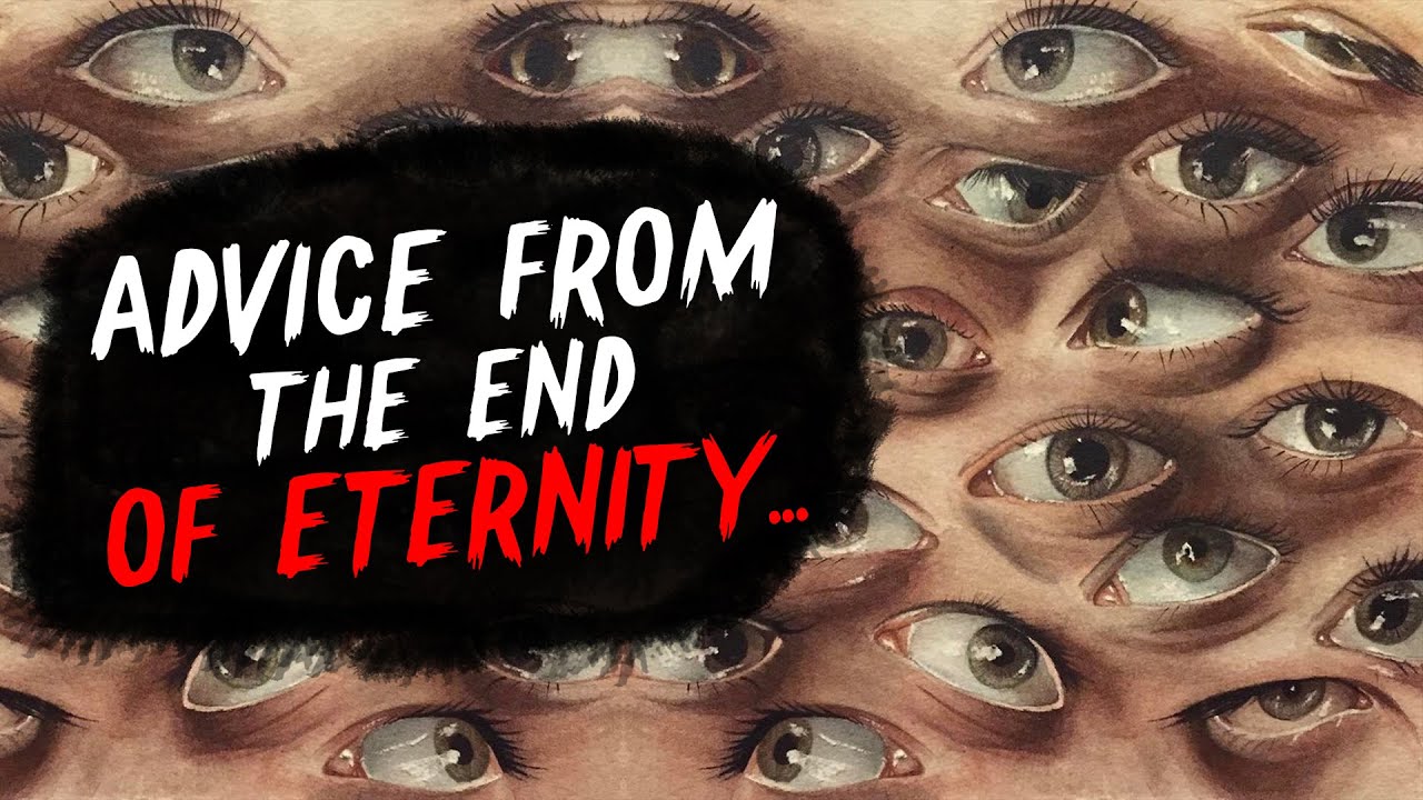 "Advice from the end of eternity..." Creepypasta | Scary Stories from ...