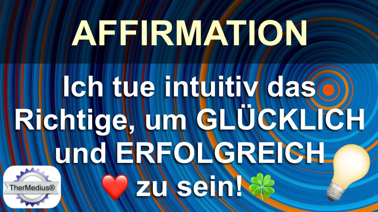 Affirmation Ich tue intuitiv das Richtige um glücklich und erfolgreich ...