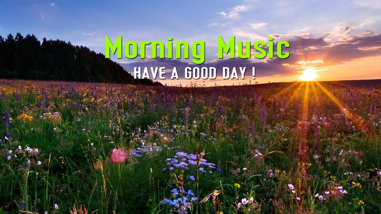 Morning Relaxing Music - Wake Up Happy & Fresh Energy - Morning ...