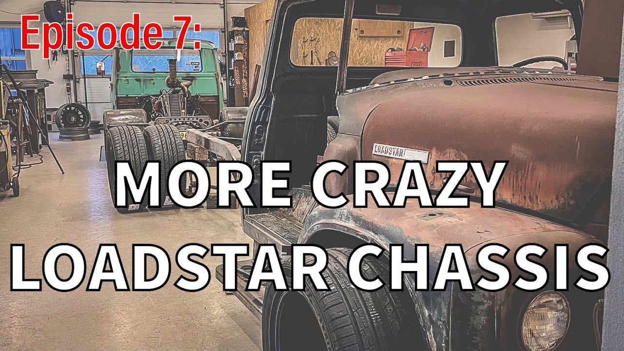 Episode 7. - MORE CRAZY LOADSTAR CHASSIS. - YouTube