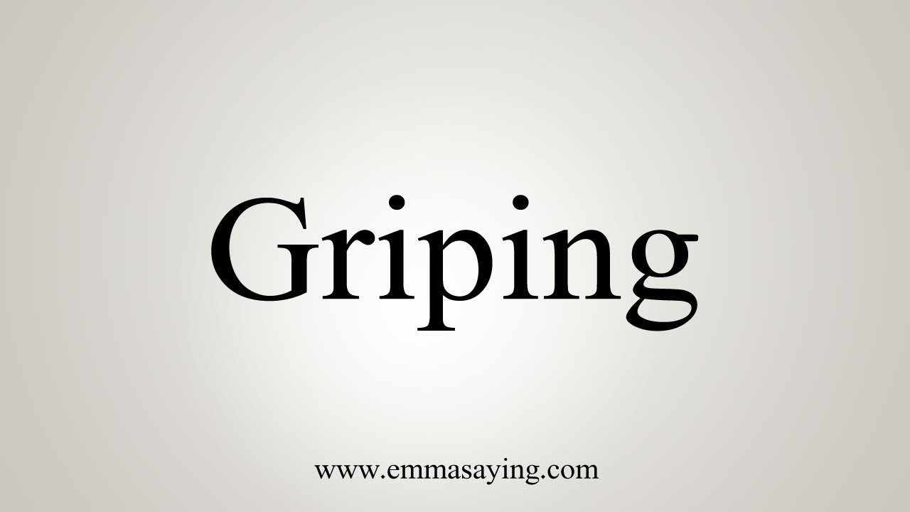 How To Say Griping - YouTube