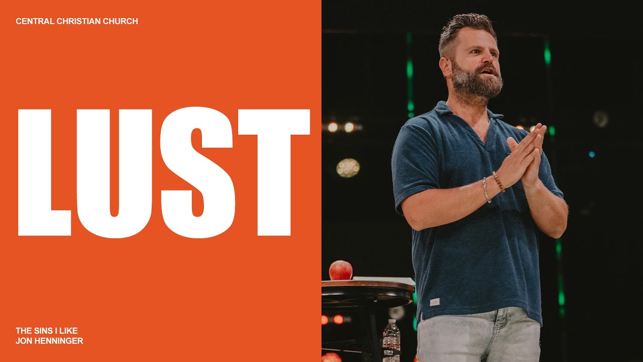 Lust - The Sins I Like Week 1 | Jon Henninger | Central Christian ...