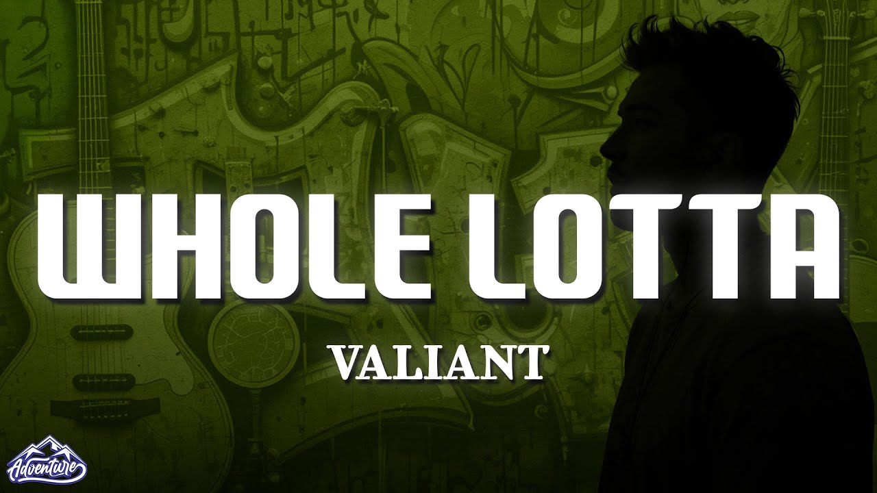 Valiant - Whole Lotta (Lyrics) - YouTube