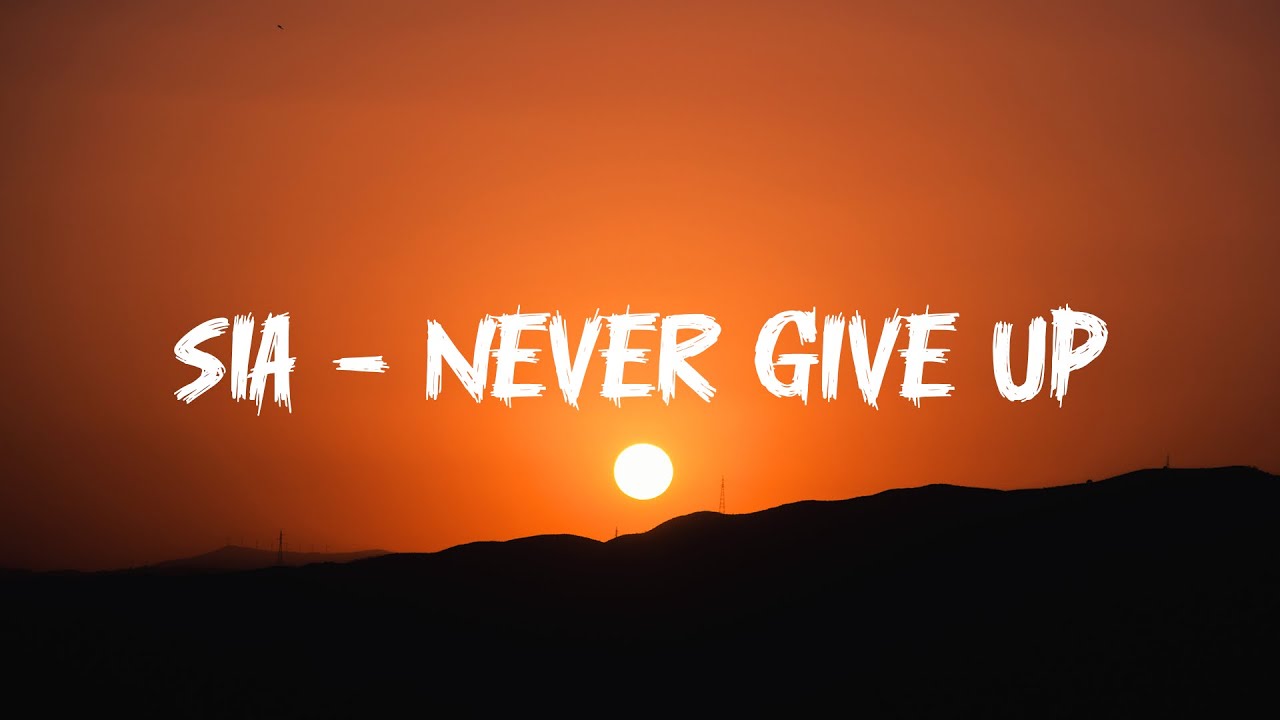 Sia - Never Give Up (Lyrics) - YouTube