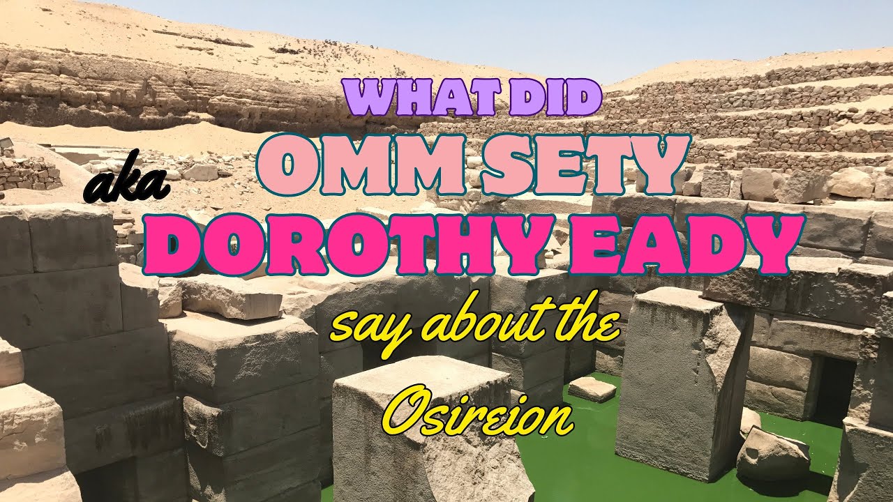 Omm Sety and the Osireion - Dorothy Eady’s comments on the megalithic ...