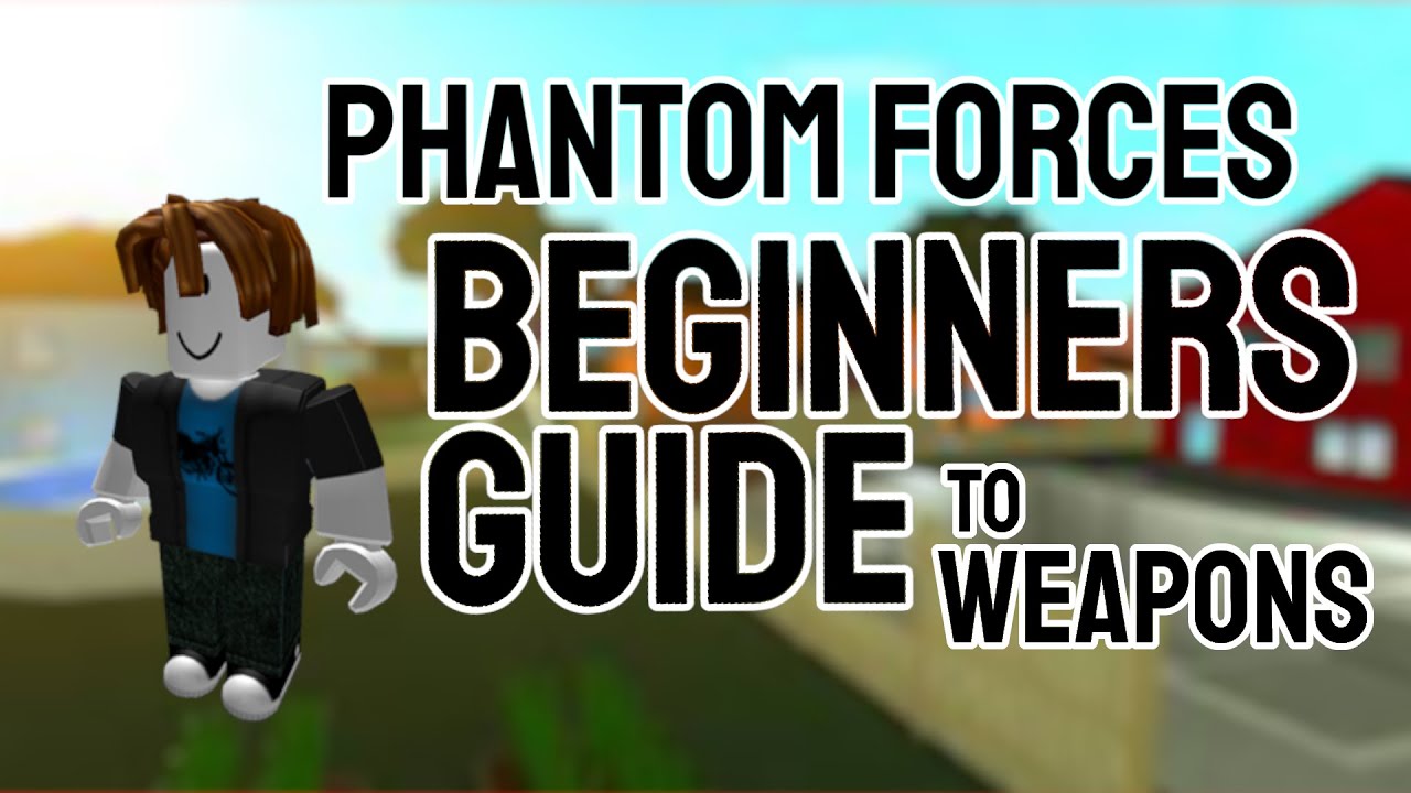 A BEGINNERS GUIDE to WEAPONS Phantom Forces - Roblox - YouTube