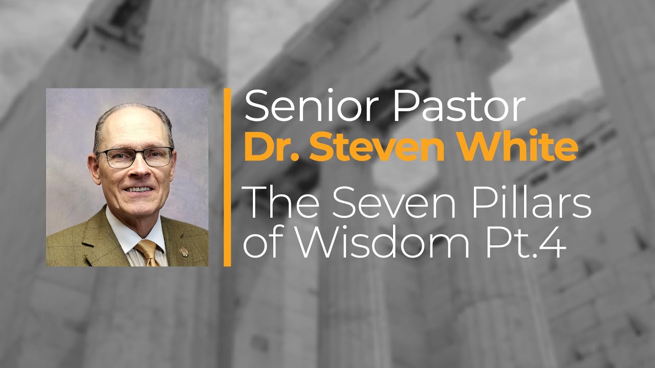 The Seven Pillars of God's Wisdom Pt.4 - Dr. Steven White - Jan. 27 ...
