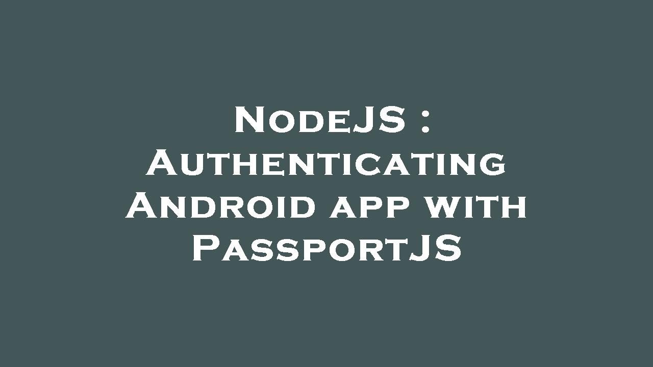 Nodejs Authenticating Android App With Passportjs Youtube