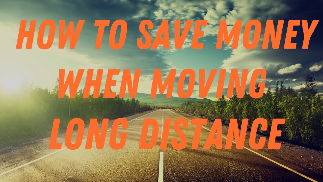 How to Save Money When Moving Long Distance - YouTube