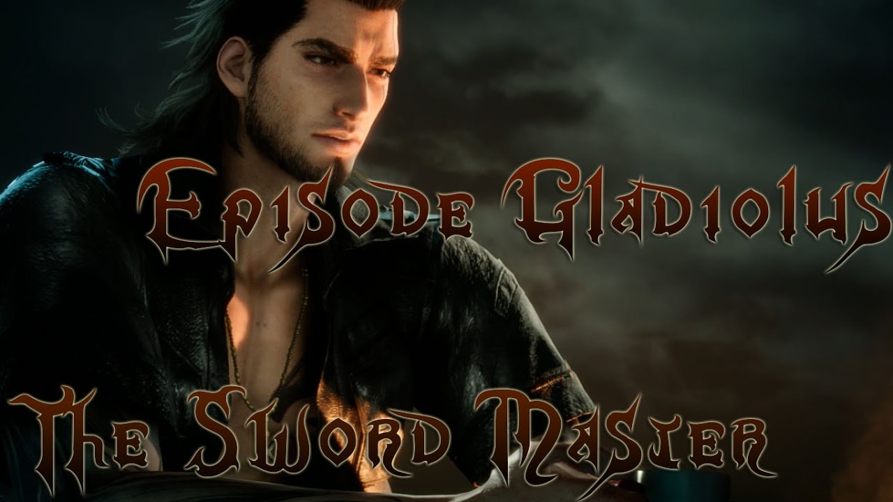Final Fantasy XV Episode Gladiolus Part 1:The Sword Master - YouTube