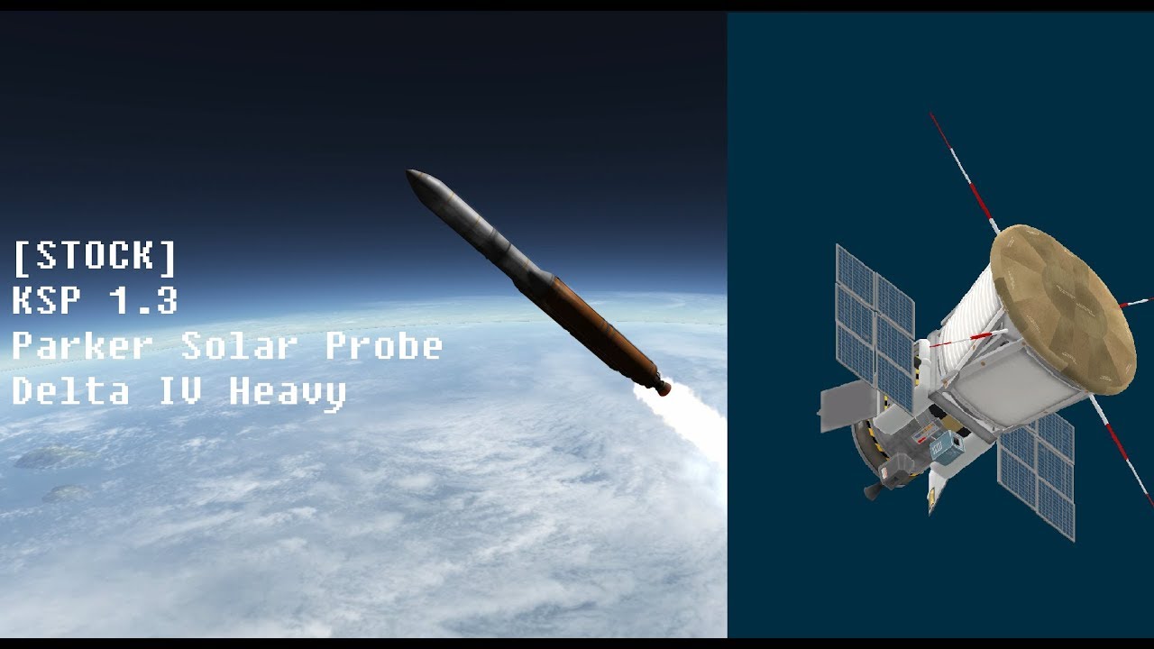 [STOCK] Parker Solar Probe - Delta IV Heavy - KSP 1.3 - YouTube