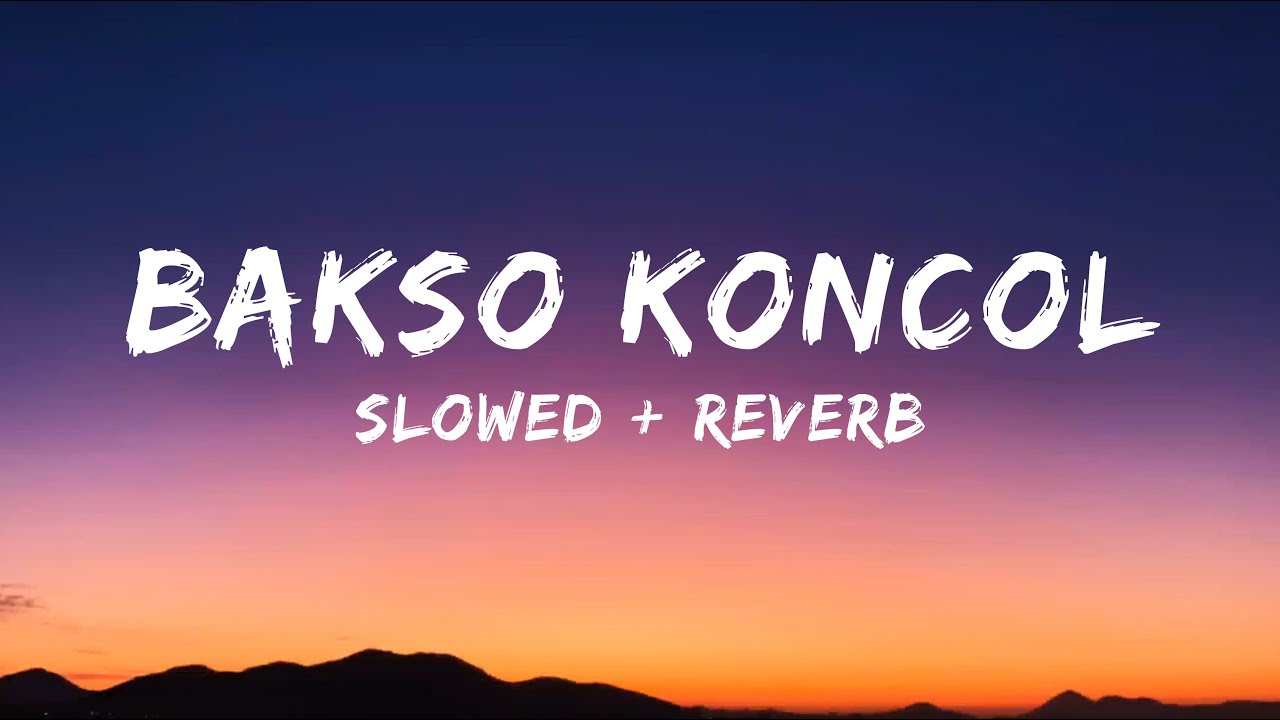 Bakso Konβπ Slowed Reverb Lyrics Youtube