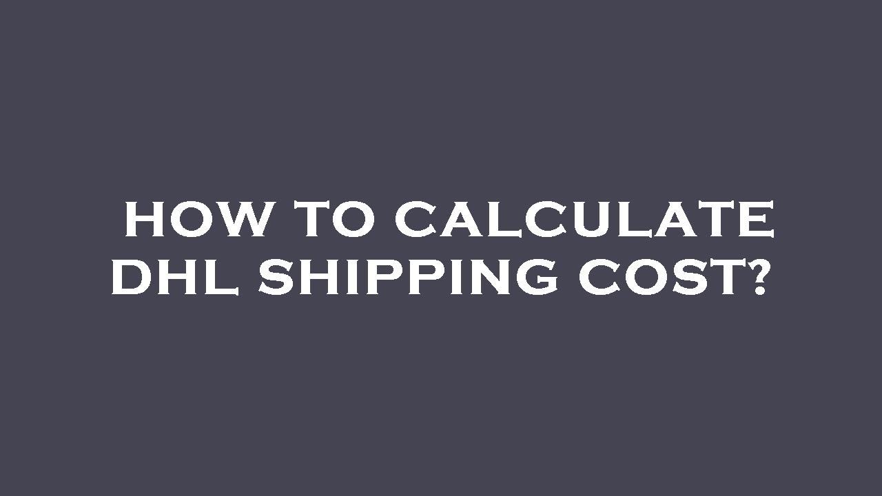 How To Calculate Dhl Shipping Cost YouTube how-to-calculate-dhl-shipping-cost-youtube