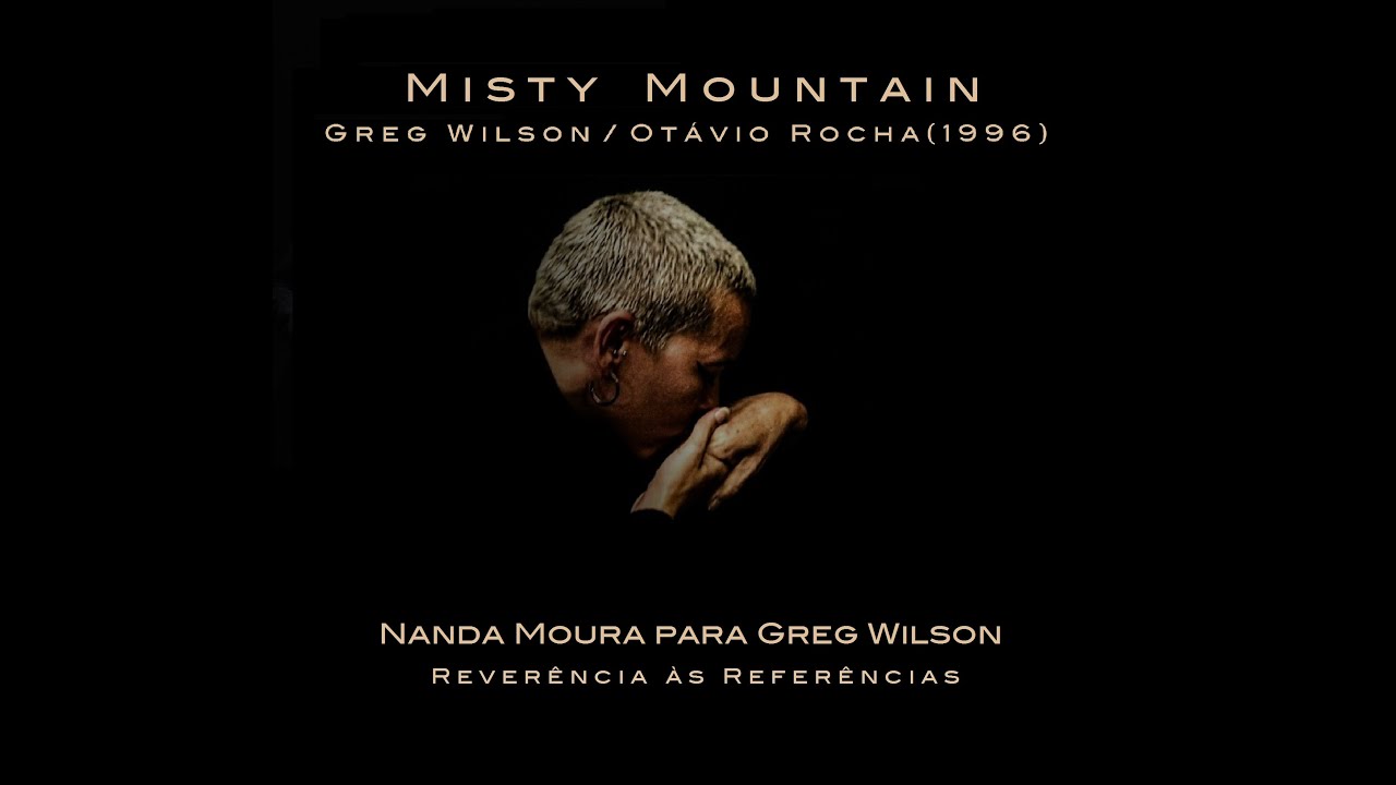 MISTY MOUNTAIN (Greg Wilson; Otávio Rocha) - Nanda Moura p/ Greg Wilson ...