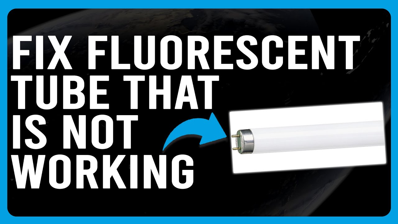 How To Fix Fluorescent Tube That Is Not Working (Why Is Your ...