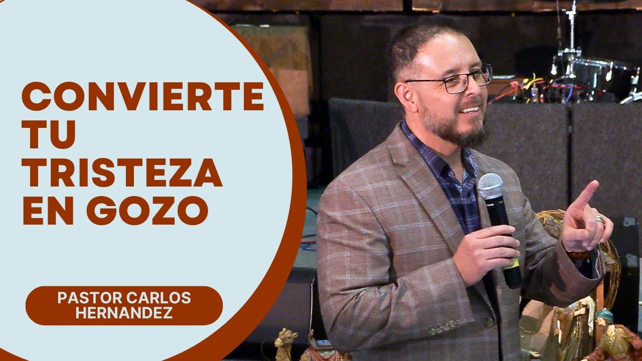Convierte tu tristeza en gozo/ Pastor Carlos Hernandez - YouTube