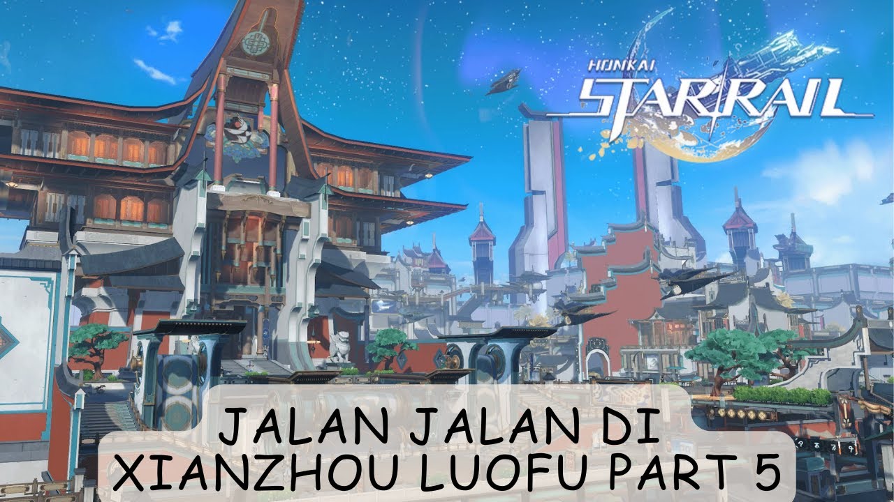 [Honkai : Star Rail] Jalan Jalan di Xianzhou Loufu Part 5 - YouTube