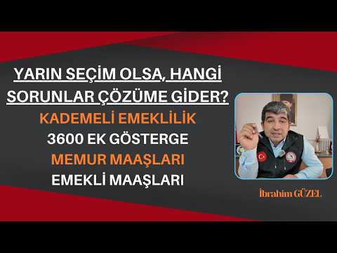 YARIN SEÇİM OLSA, HANGİ SORUNLAR ÇÖZÜME GİDER? KADEMELİ EMEKLİLİK / EMEKLİ MAAŞLARI