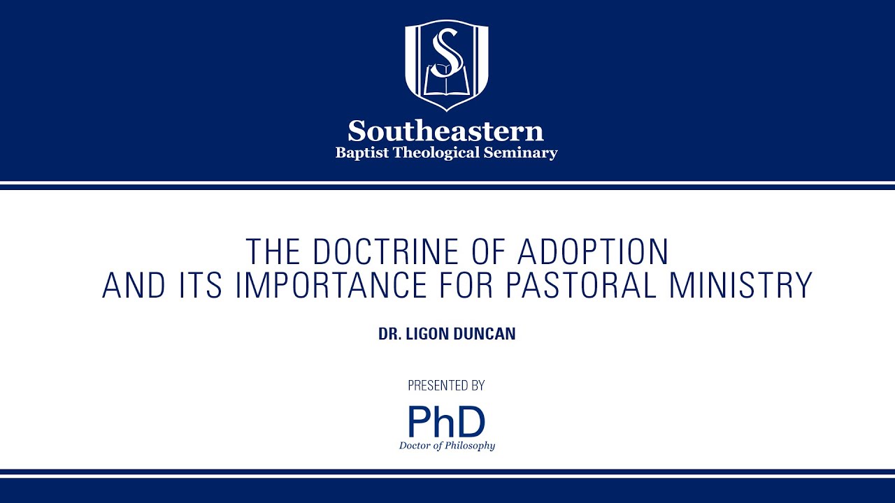 Ligon Duncan | PhD Colloquium | The Doctrine of Adoption and its ...