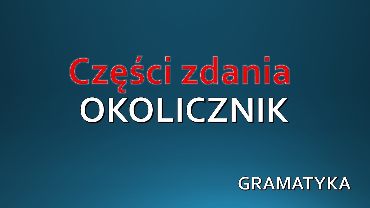 OKOLICZNIK - Część zdania GRAMATYKA Język Polski - YouTube
