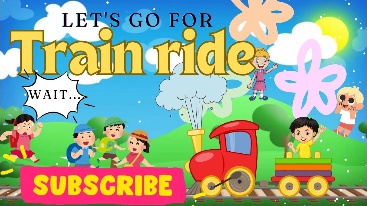 Train ride | Let's go for a trip | journey to the world | kids fun ...