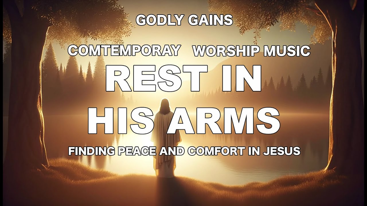 2024 Worship New Song: Rest in His Arms - Finding Peace and Comfort in ...