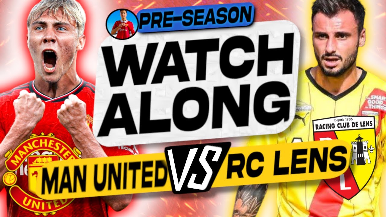 MAN UNITED vs RC LENS Pre-Season Friendly || LIVE STREAM WATCHALONG ...