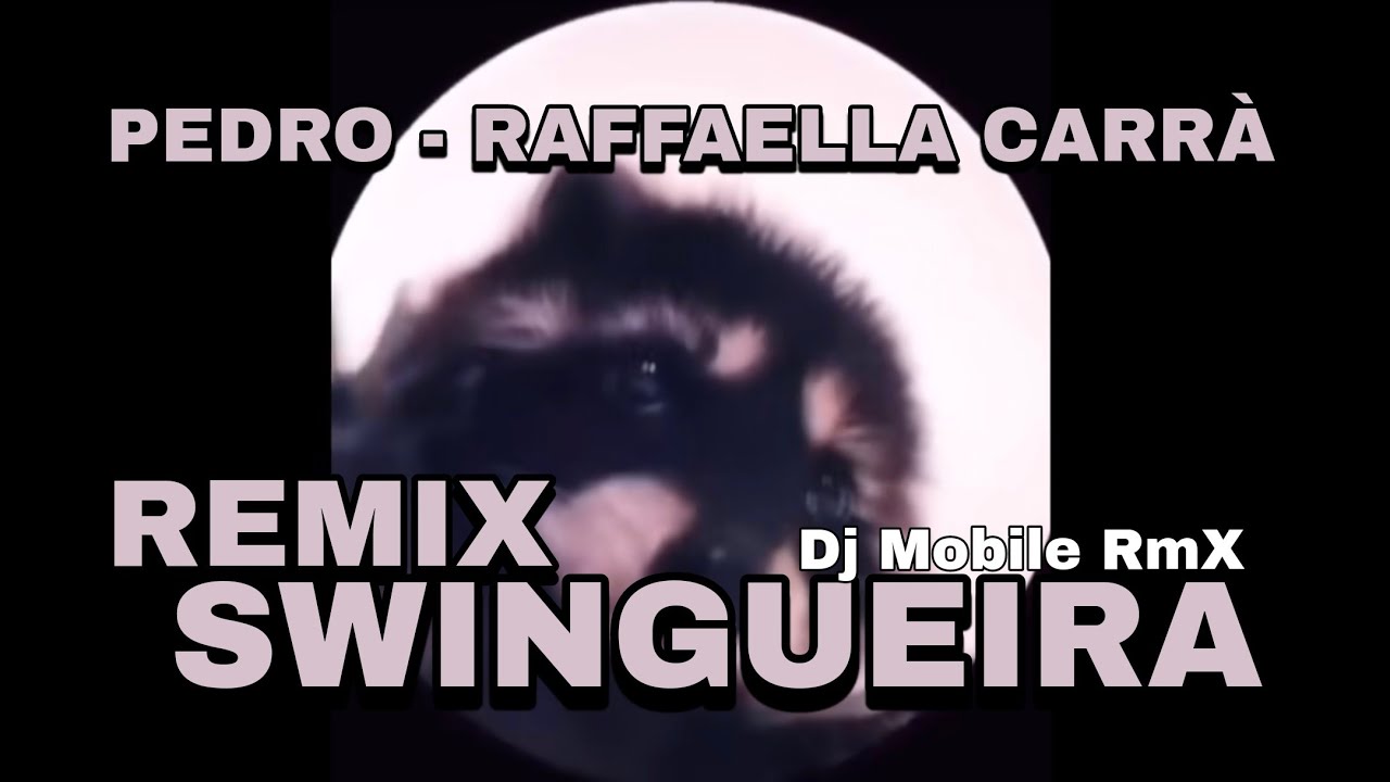 Pedro • Raffaella Carrà • REMIX VERSÃO SWINGUEIRA (Dj Mobile RmX) - YouTube