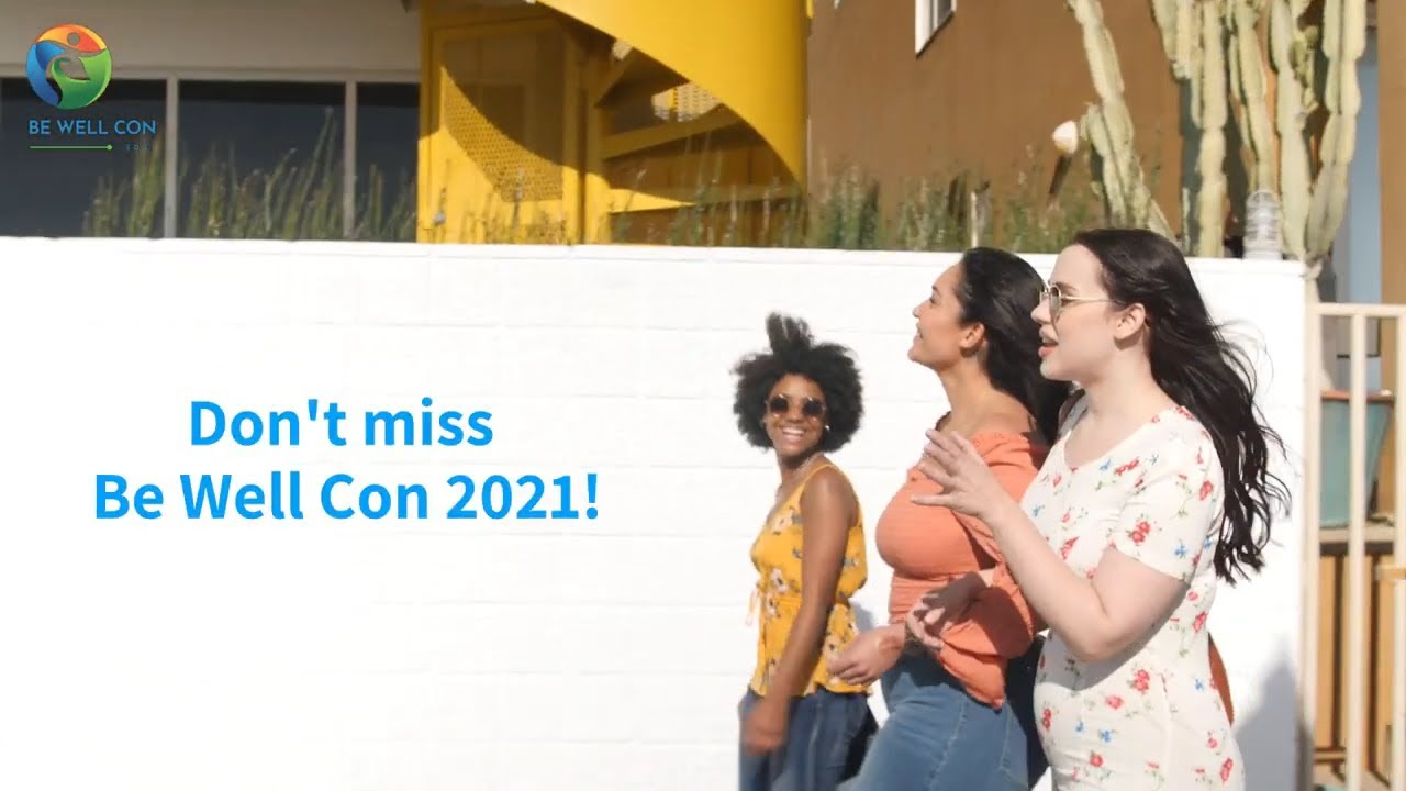 Be Well Con 2021 - The Event for Your Wellness of Mind, Body, & Spirit ...