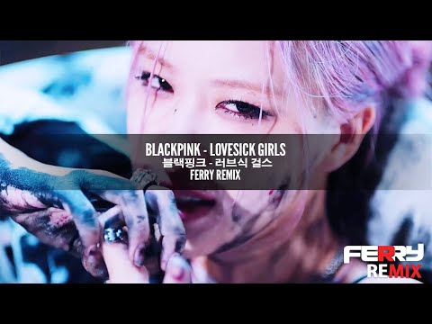 BLACKPINK - Lovesick Girls (Ferry Remix)
