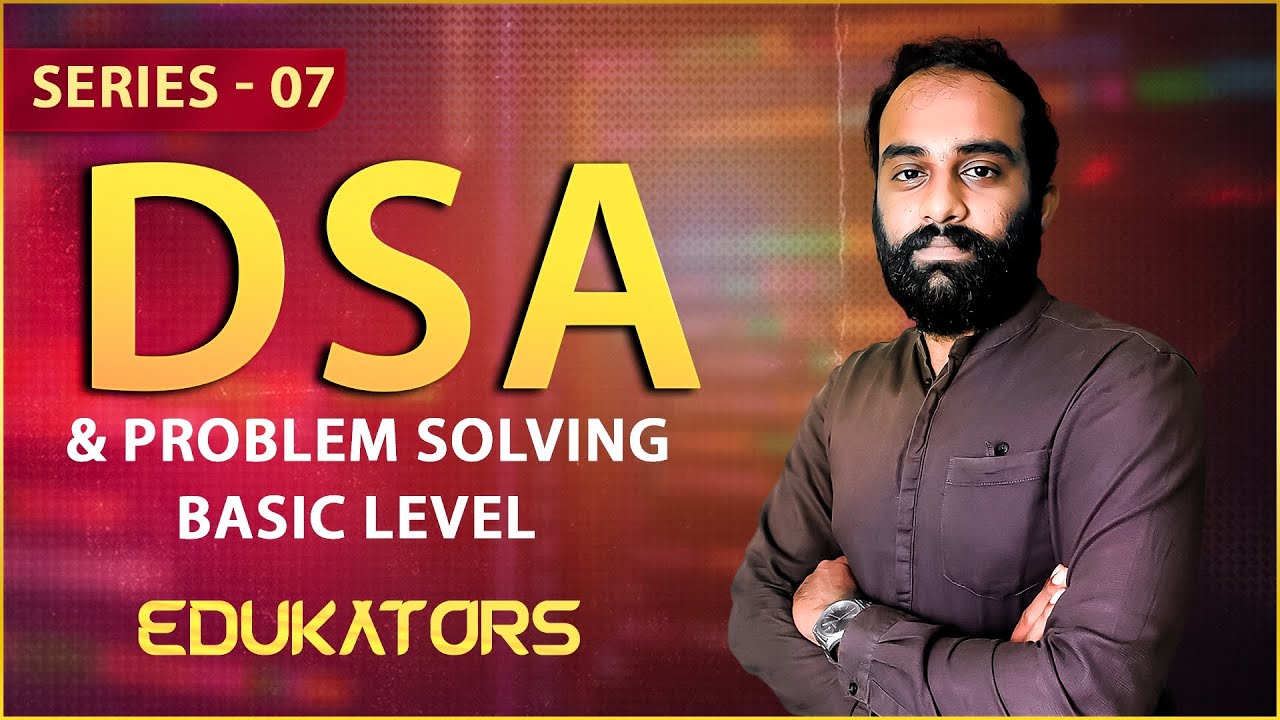 Dsa And Problem Solving Series 7 Edukators Youtube