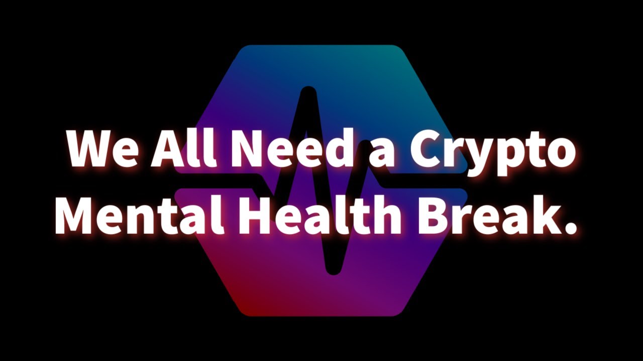 We All Need a Crypto Mental Health Break. - YouTube