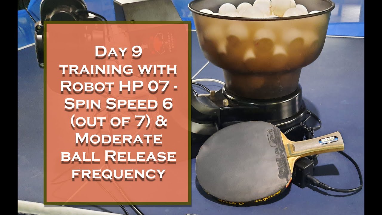 Day 9 of Training with HP 07 Robot: Spin Speed 6 (out of Max 7) and Moderate Ball Release ...