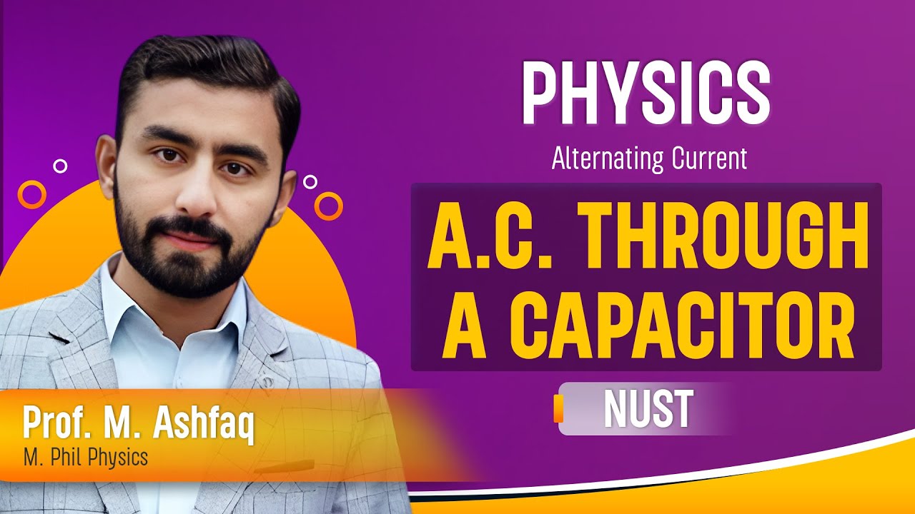 Physics | Alternating Current | A.C. Through a Capacitor | NUST - YouTube