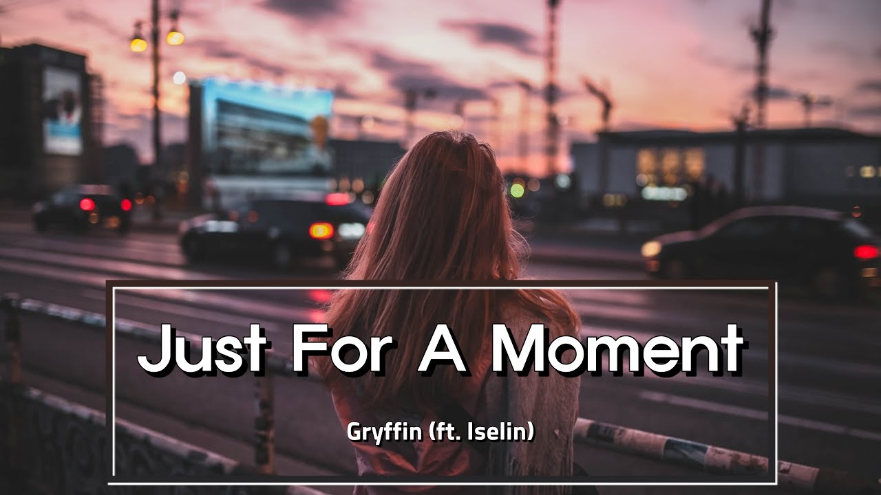 Gryffin - Just For A Moment. feat. Iselin (Lyrics,한영가사) - YouTube