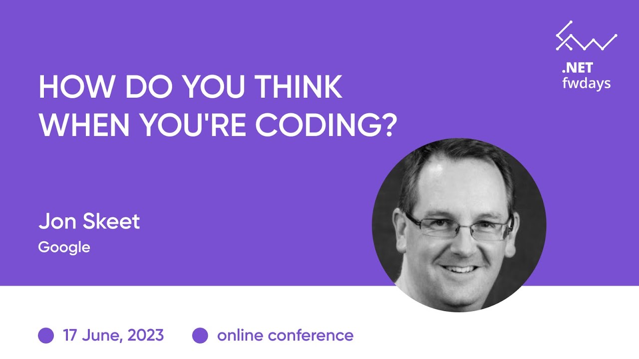 "How do you think when you're coding?" Jon Skeet / .NET fwdays'23 [eng ...