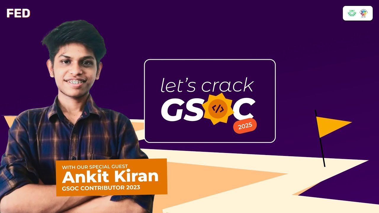 How to Crack GSoC 2025 ? | with GSoC 2023 Contributor Ankit Kiran | FED KIIT - YouTube