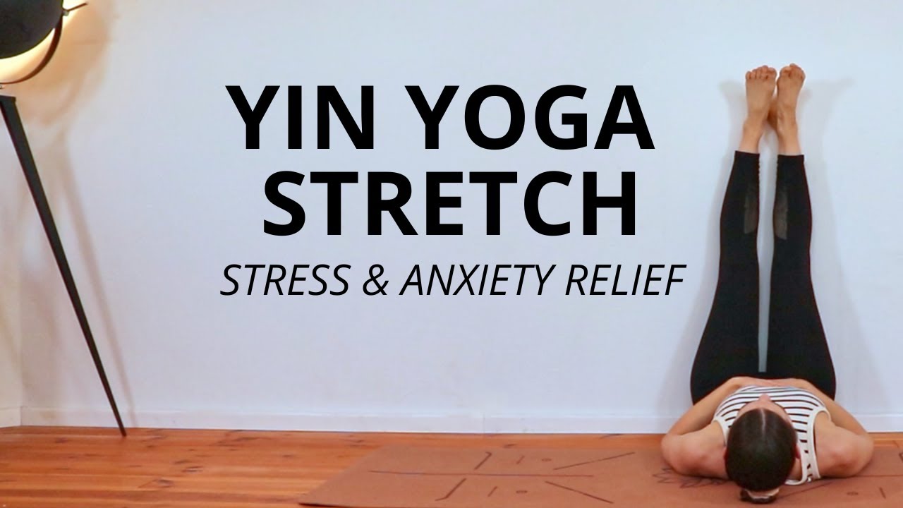 Yin Yoga Stretch I Stress & Anxiety Relief for When You Feel ...