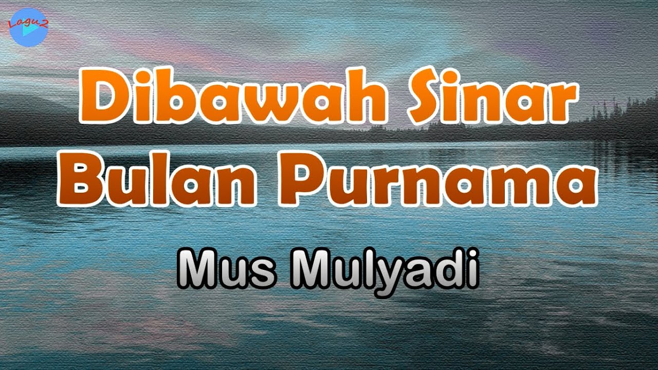 Dibawah Sinar Bulan Purnama - Mus Mulyadi (lirik Lagu) | Lagu Indonesia ...