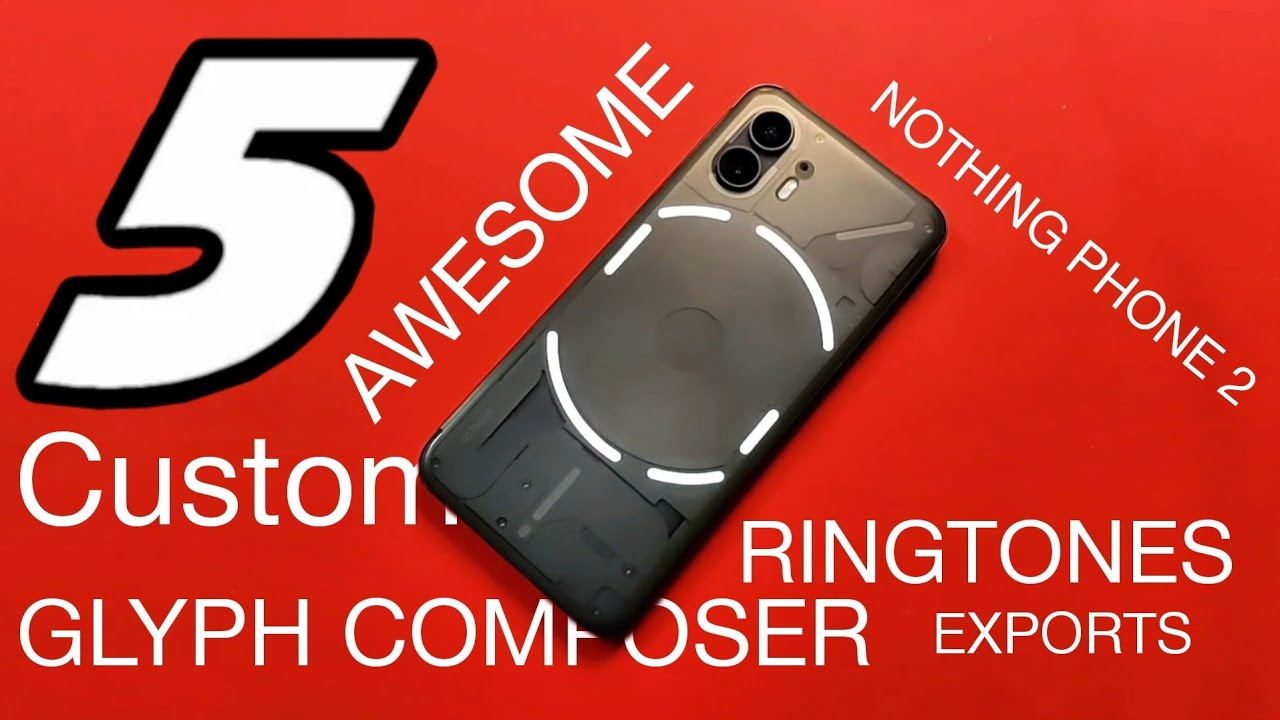 5 Awesome custom glyph composer ringtones for Nothing phone 2 - YouTube