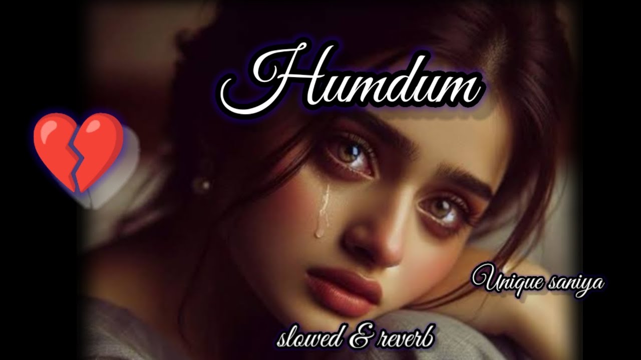 Humdum | New Songs | {slowed & reverb} | Unique Saniya - YouTube